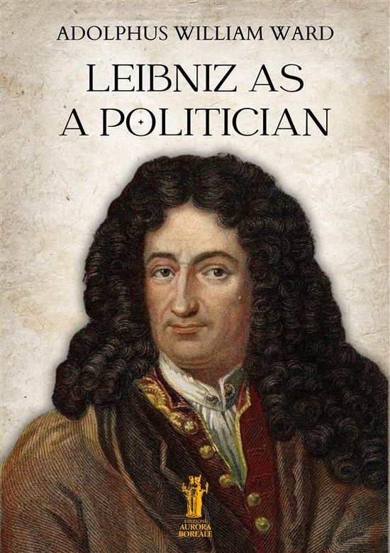 Leibniz as a Politician (ebook), Adolphus William Ward | 9791255046486 ...