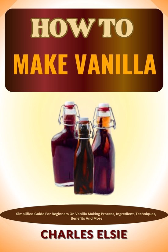 HOW TO MAKE VANILLA (ebook), Charles Elsie | 1230006933890 | Boeken | bol