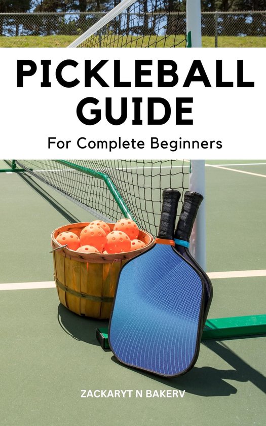 Pickleball Guide For Complete Beginners (ebook), Zackaryt N Bakerv | 1230006466411 |... | bol