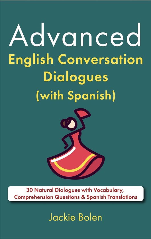 Advanced English Conversation Dialogues (with Spanish): 30 Natural ...