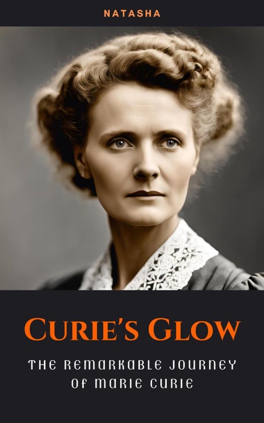 Curie's Glow: The Remarkable Journey of Marie Curie (ebook), Natasha ...