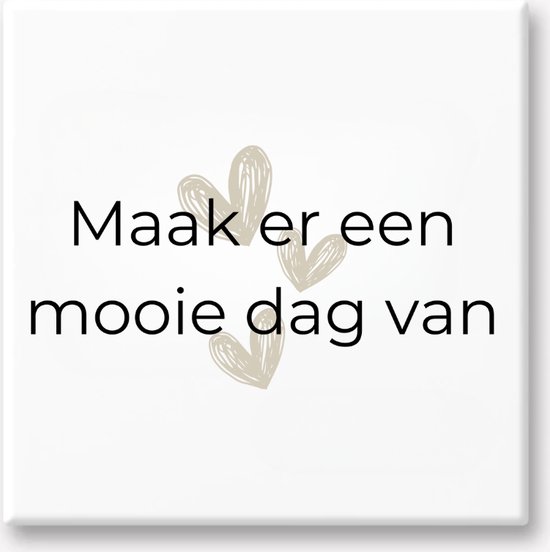 Tegeltje - Maak Er Een Mooie Dag Van - Tegeltjes met Spreuken - Mat | bol