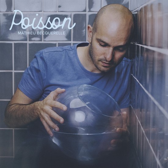 Mathieu Becquerelle - Poisson (CD), Mathieu Becquerelle | Muziek | bol