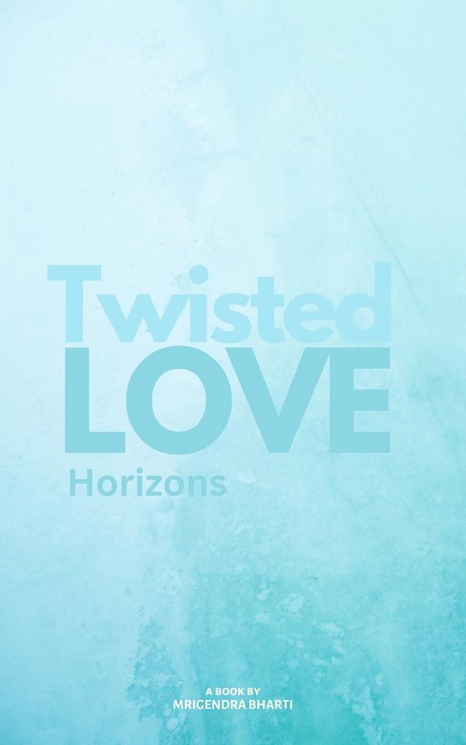 Twisted Love 2 - Twisted Love; Horizons (ebook), Mrigendra Bharti ...