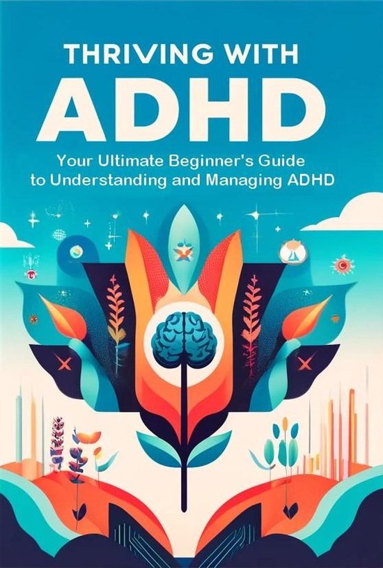 Thriving with ADHD: Your Ultimate Beginner's Guide to Understanding and Managing ADHD... | bol