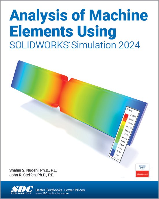 Analysis of Machine Elements Using SOLIDWORKS Simulation 2024, Shahin S. Nudehi |... | bol