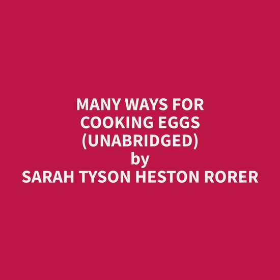 Many Ways for Cooking Eggs (Unabridged), Sarah Tyson Heston Rorer ...