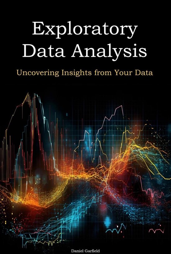 Exploratory Data Analysis: Uncovering Insights from Your Data (ebook), Daniel Garfield... | bol