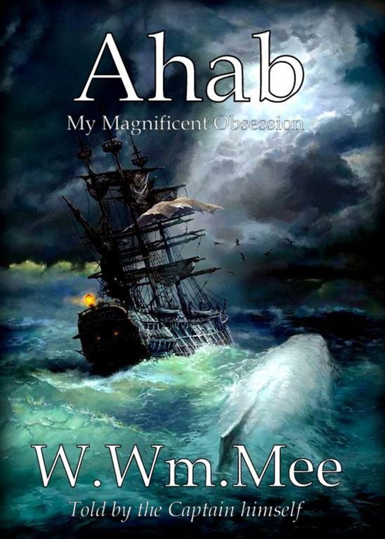 Ahab: My Magnificent Obsession (ebook), W.Wm. Mee | 9781005886301 ...