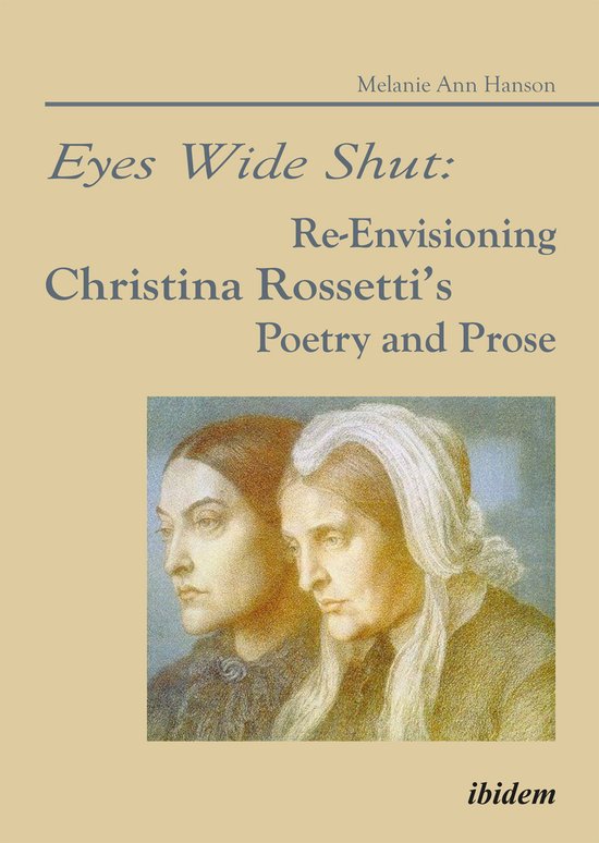 Eyes Wide Shut: Re-Envisioning Christina Rossetti's Poetry and Prose ...