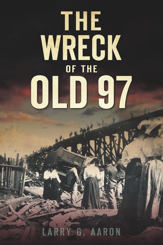 The Wreck of the Old 97 (ebook), Larry G Aaron | 9781614230571 | Boeken | bol.com