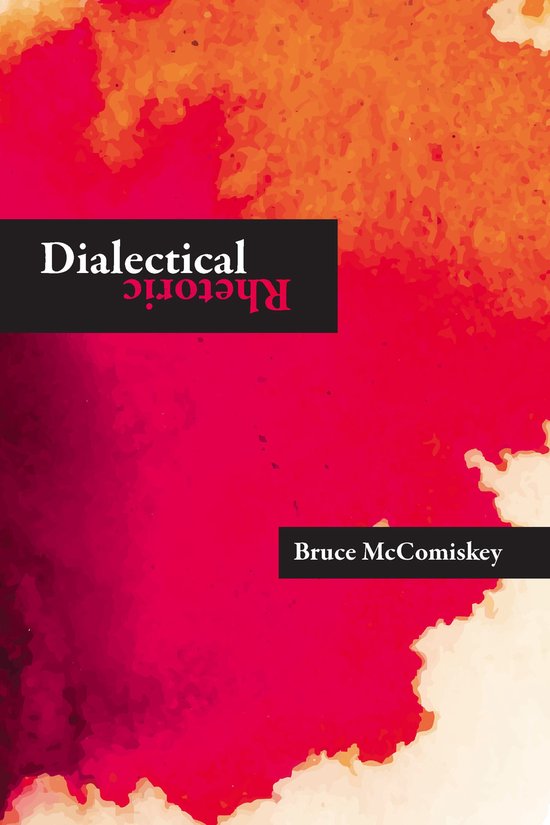 Dialectical Rhetoric (ebook), Bruce Mccomiskey | 9780874219821 | Boeken ...