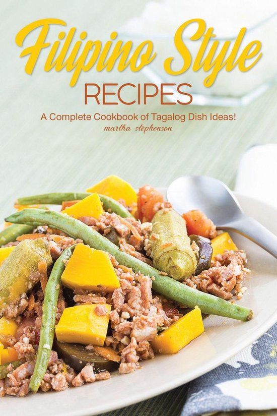 Filipino Style Recipes: A Complete Cookbook of Tagalog Dish Ideas ...