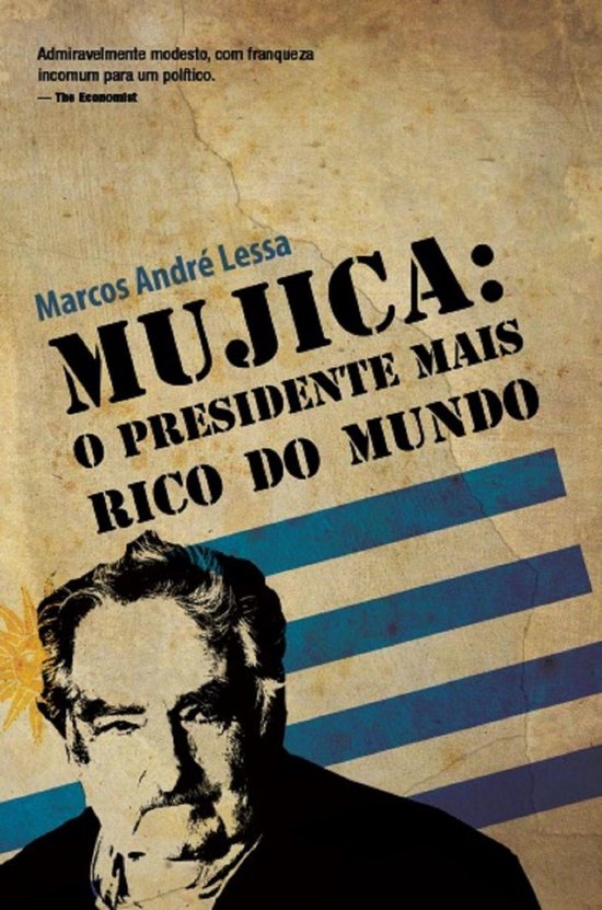Mujica: o presidente mais rico do mundo (ebook), Marcos André Lessa ...