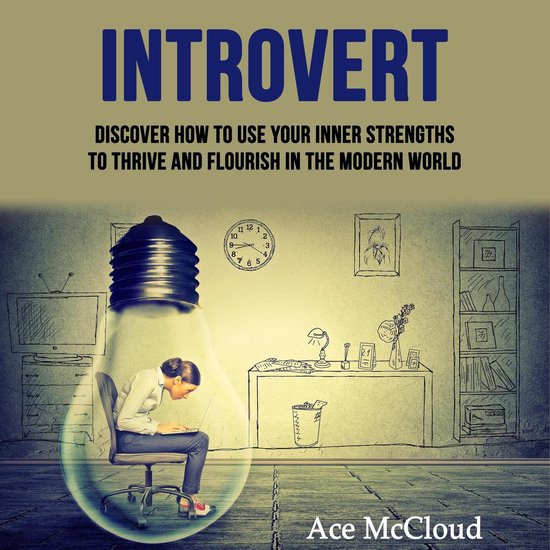 Introvert: Discover How To Use Your Inner Strengths To Thrive And ...