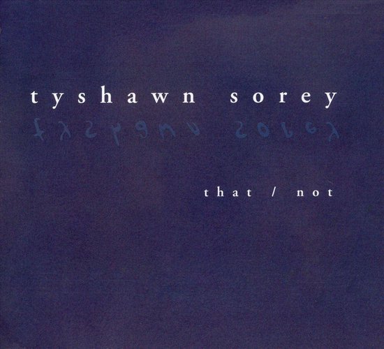 That/not, Tyshawn Sorey | CD (album) | Muziek | bol