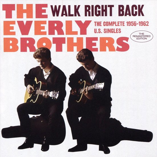 Walk Right Back. The Complete 1956-1962 U.S. Singles, Everly Brothers ...