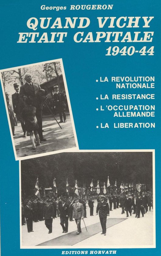 Quand Vichy était capitale, 1940-44 : la révolution nationale, la ...