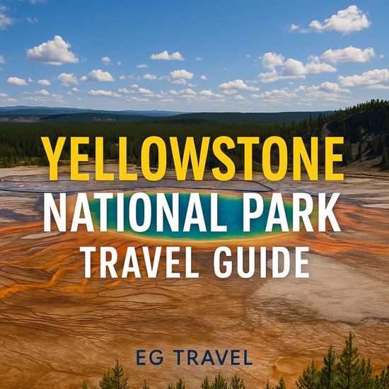 Yellowstone National Park Travel Guide, EG TRAVEL | 9798318193972 ...