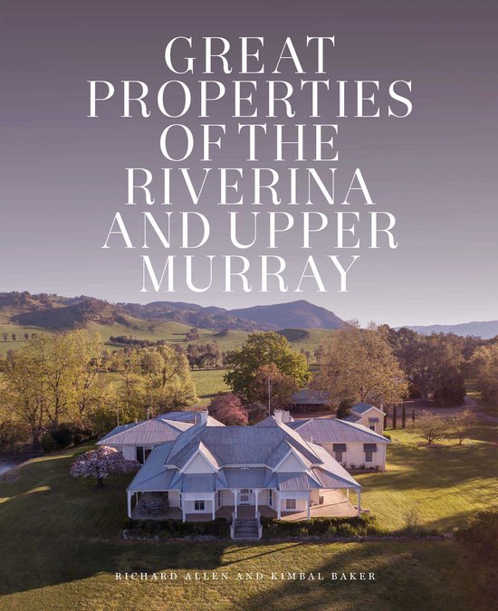 Great Properties of the Riverina and the Upper Murray, Richard Allen ...