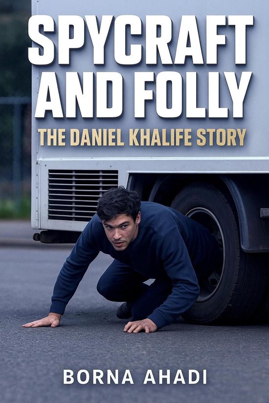 Spycraft and Folly: The Daniel Khalife Story (ebook), Borna Ahadi | 9798231822164 | Boeken | bol