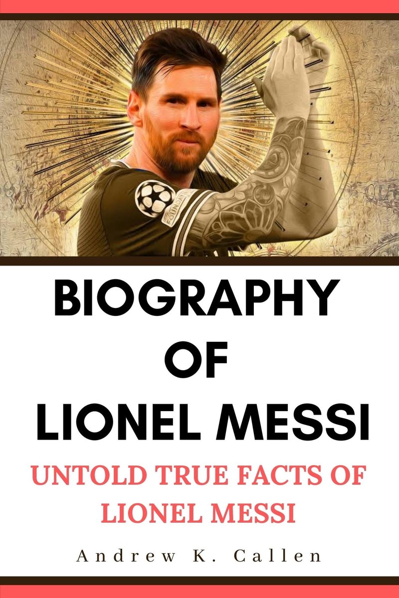 BIOGRAPHY OF LIONEL MESSI (ebook), Andrew K. Callen | 1230006008673 ...