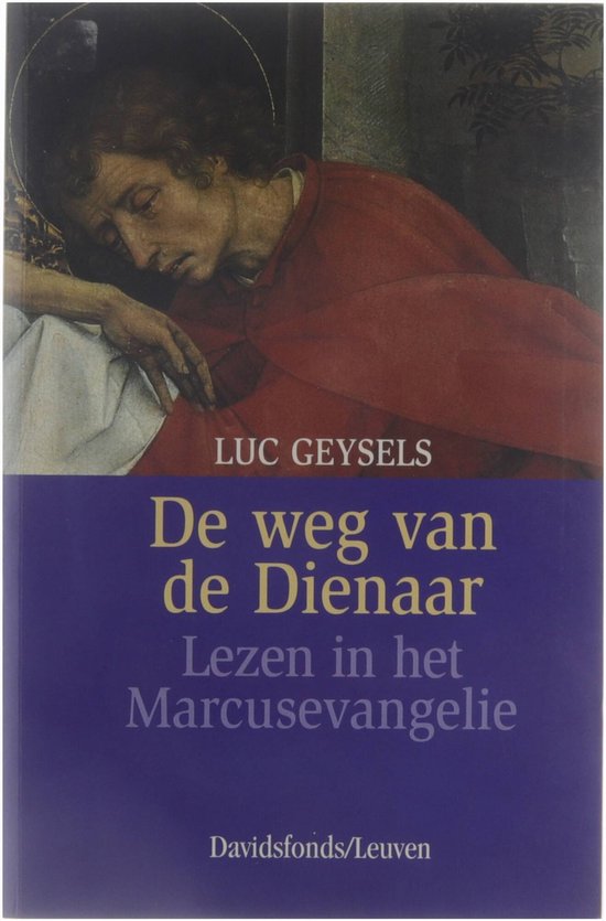 De weg van de Dienaar - Lezen in het Marcusevangelie - Geysels, Luc ...