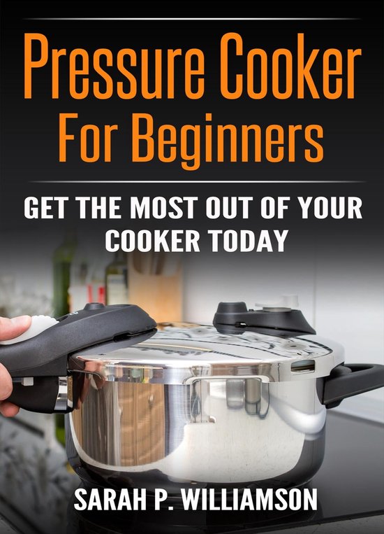 Pressure Cooker For Beginners (ebook), Sarah P Williamson ...