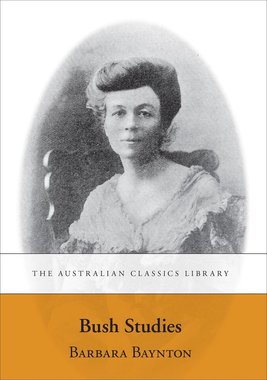 Australian Classics Library- Bush Studies, Barbara Baynton ...