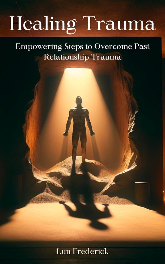 Healing Trauma: Empowering Steps to Overcome Past Relationship Trauma (ebook), Lun... | bol