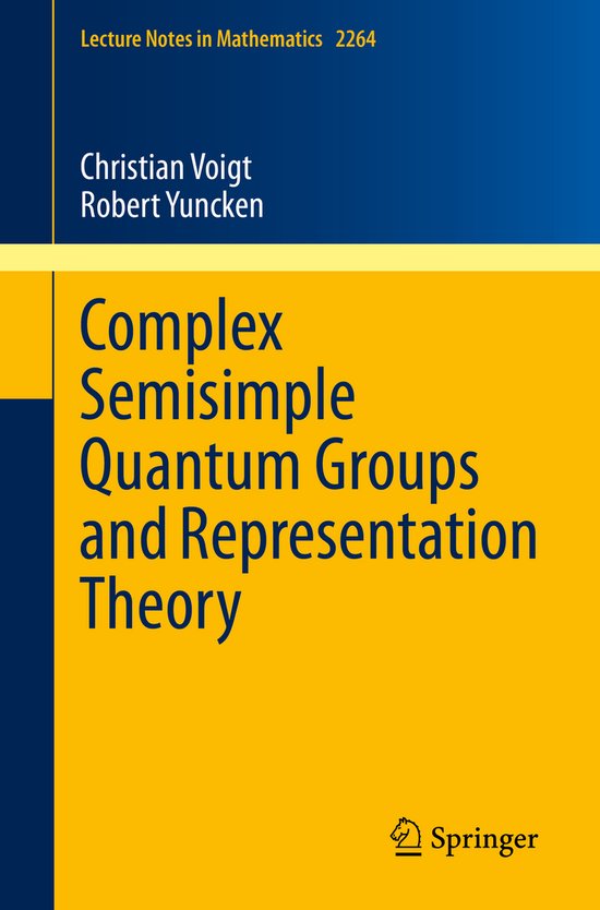 Complex Semisimple Quantum Groups and Representation Theory ...