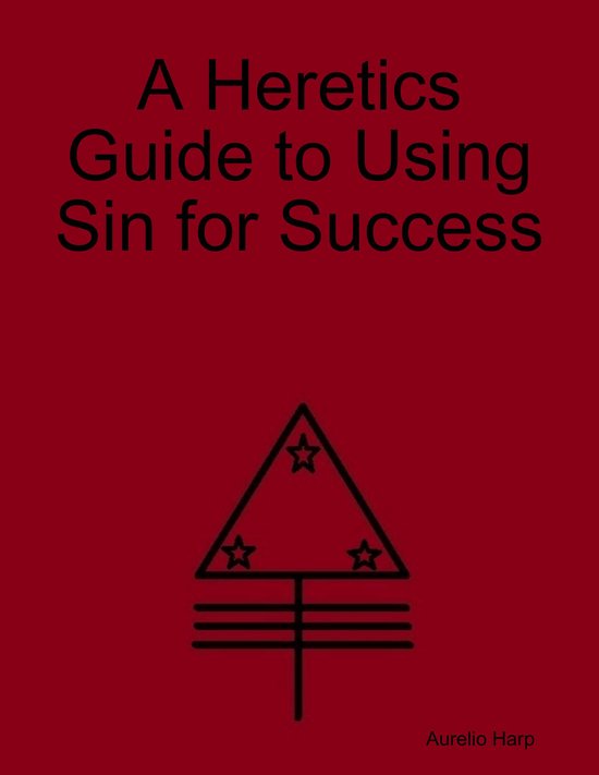 A Heretics Guide to Using Sin for Success (ebook), Aurelio Harp ...
