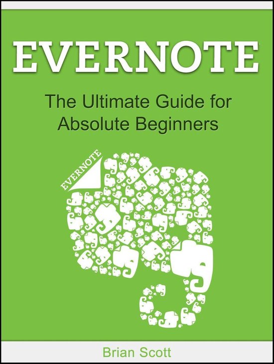 Evernote: The Ultimate Guide for Absolute Beginners (ebook), Brian Scott |... | bol.com