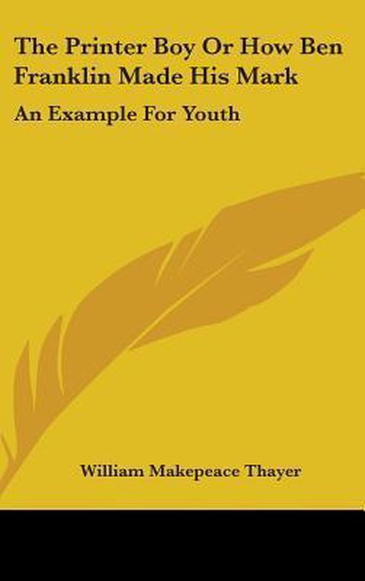 The Printer Boy or How Ben Franklin Made His Mark, William Makepeace ...