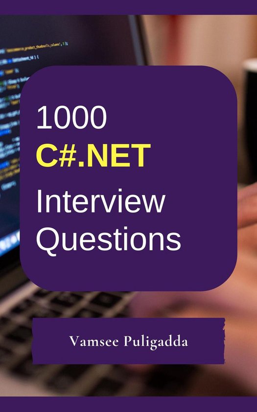 1000 C Sharp Dot NET (C#.NET) Interview Questions and Answers (ebook), Vamsee... | bol.com