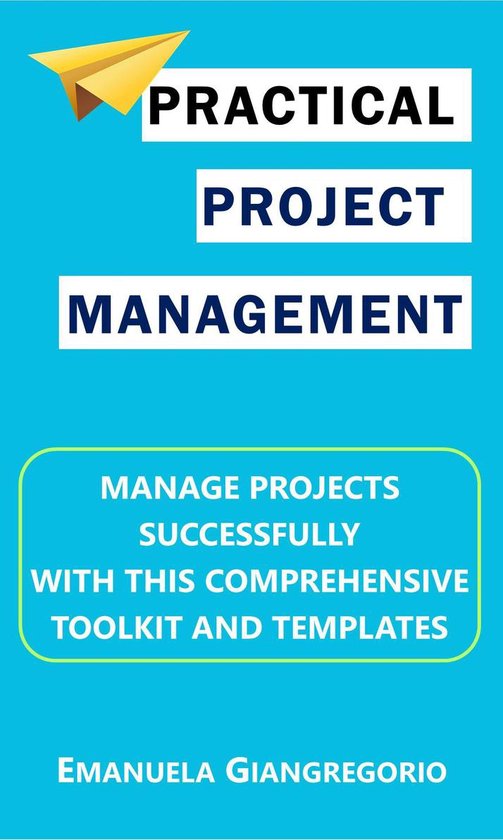 PRACTICAL PROJECT MANAGEMENT (ebook), Emanuela Giangregorio | 1230004183631 | Boeken | bol.com