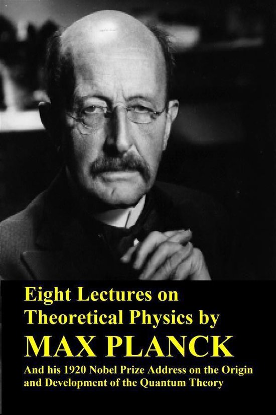 Eight Lectures on Theoretical Physics by Max Planck and his 1920 Nobel ...