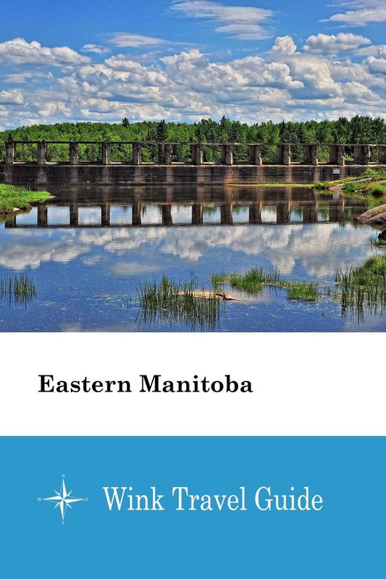 Eastern Manitoba (ebook), Wink Travel Guide | 1230003685495 | Boeken ...
