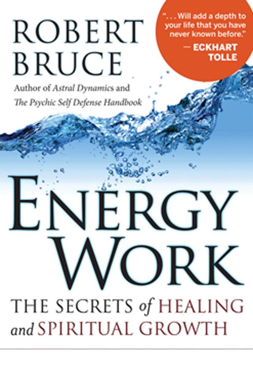 Energy Work: The Secrets of Healing and Spiritual Development, Robert ...