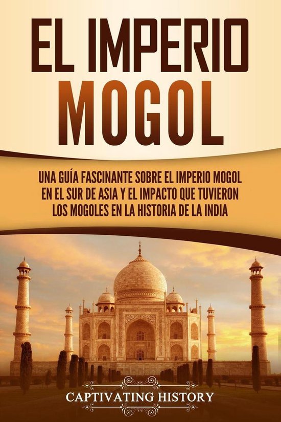 El Imperio mogol: Una guía fascinante sobre el Imperio mogol en el sur ...