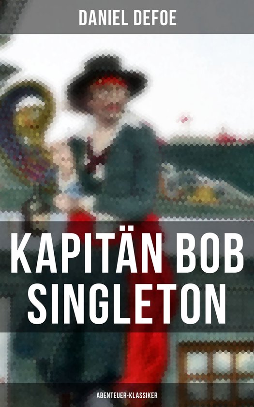 Kapitän Bob Singleton: Abenteuer-Klassiker (ebook), Daniël Defoe ...