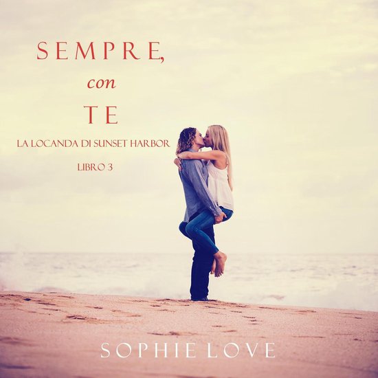 Sempre Con Te (La Locanda di Sunset Harbor — Libro 3), Sophie Love ...