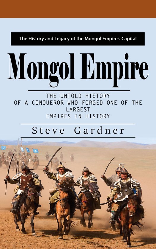 Mongol Empire: The History and Legacy of the Mongol Empire’s Capital ...
