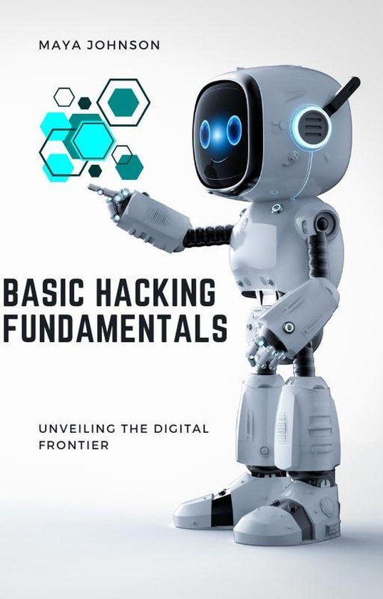 Basic Hacking Fundamentals: Unveiling the Digital Frontier (ebook ...