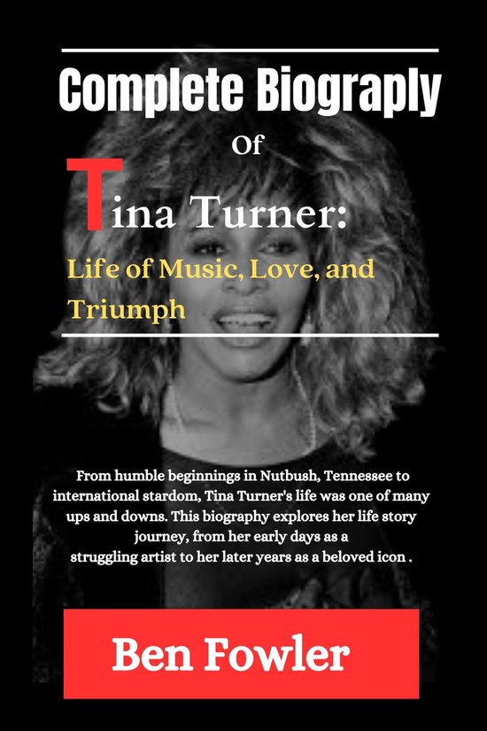 Complete Biograply Of Tina Turner: Life of Music, Love, and Triumph ...