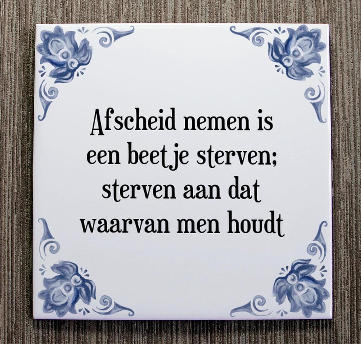 Tegeltje met Spreuk (Tegeltjeswijsheid): Afscheid nemen is een beetje sterven; sterven... | bol