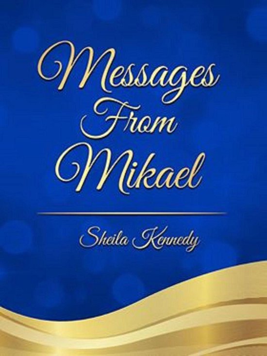 Messages from Mikael (ebook), Sheila Kennedy | 9781370836864 | Boeken ...