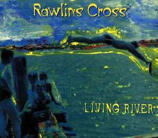 Living River, Rawlins Cross | CD (album) | Muziek | bol