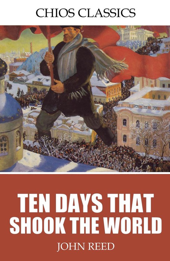 Ten Days That Shook the World (ebook), John Reed | 9781508022282 | Boeken | bol.com