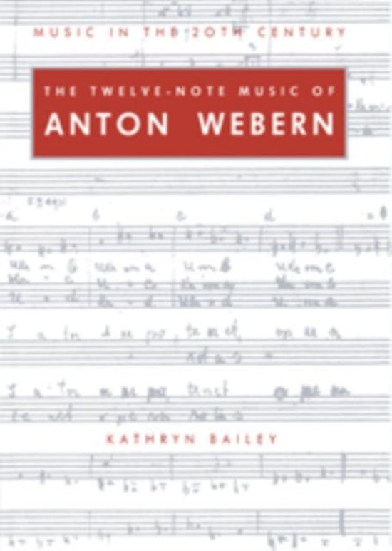 The Twelve-Note Music of Anton Webern, Kathryn Bailey, Bailey ...